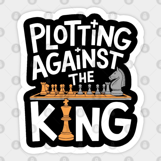 Chess Player - Plotting Against The King - Chess - Sticker | TeePublic